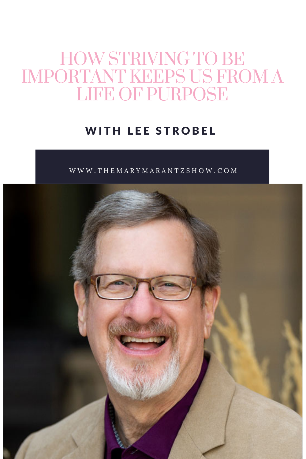 EP. 143: How Striving Keeps Us From a Life of Purpose with Lee Strobel ...